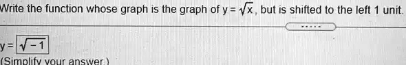 Solved Write The Function Whose Graph Is The Graph Of Y √x But Is Shifted To The Left By