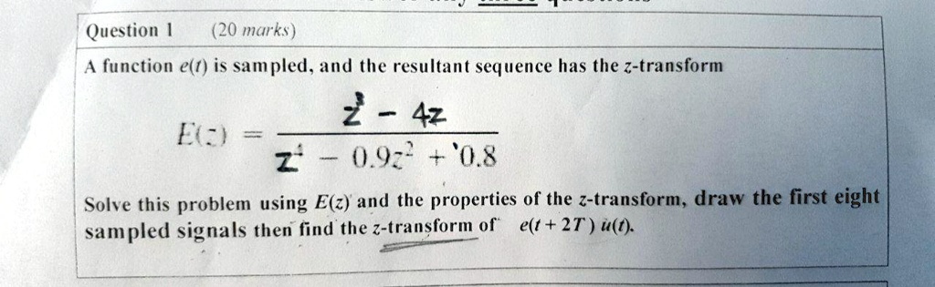 SOLVED: Question (20 marks) function e(t) is sampled, and the resultant sequence has the z ...