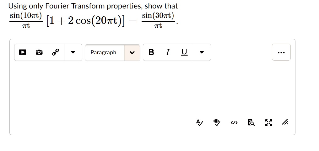 Using only Fourier Transform properties, show that (sin(10πt))/(πt) [1 ...