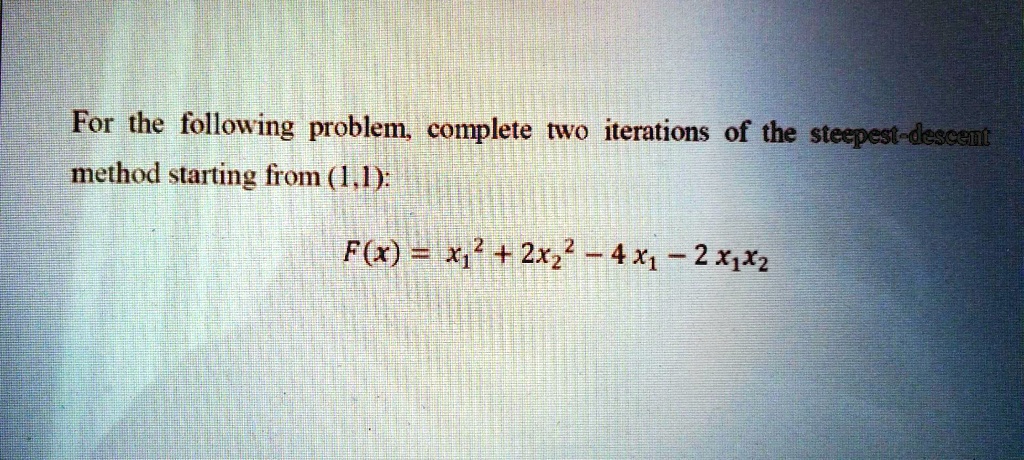 Forthe Following Problem Complete Two Iterations Of The Stecpest Descent Method Starting From Ed