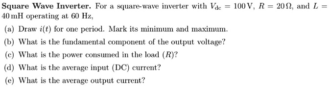 SOLVED: Square Wave Inverter. For a square-wave inverter with Vac = 100V, R = 20, and L = 40mH ...