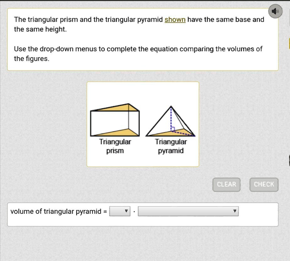 The triangular prism and the triangular pyramid shown have the same base and the same height ...
