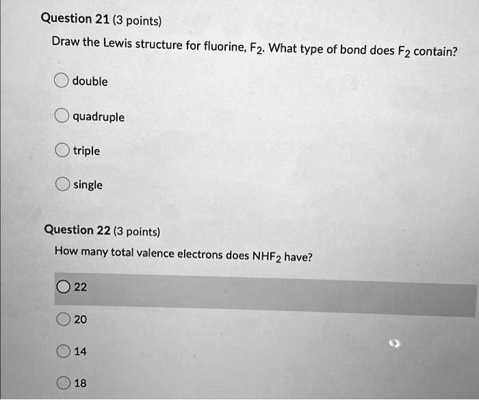 Question 21 (3 points) Draw the Lewis structure for fluorine, F2. What ...