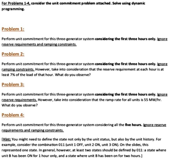 For Problems 1-4, consider the unit commitment problem attached. Solve using dynamic programming ...
