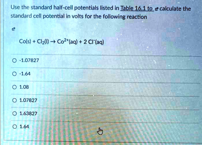Use the standard half-cell potentials listed in Table 16.1 to calculate the standard cell ...