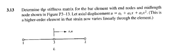 SOLVED: 3.13M (just find the N (shape fn), B (strain-displ), and D ...