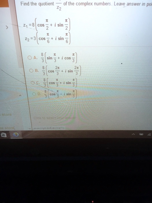 SOLVED: Find the quotient of the complex numbers . Leave answer in pot Z1 =8] cos i sin 2 Z2 =3 ...