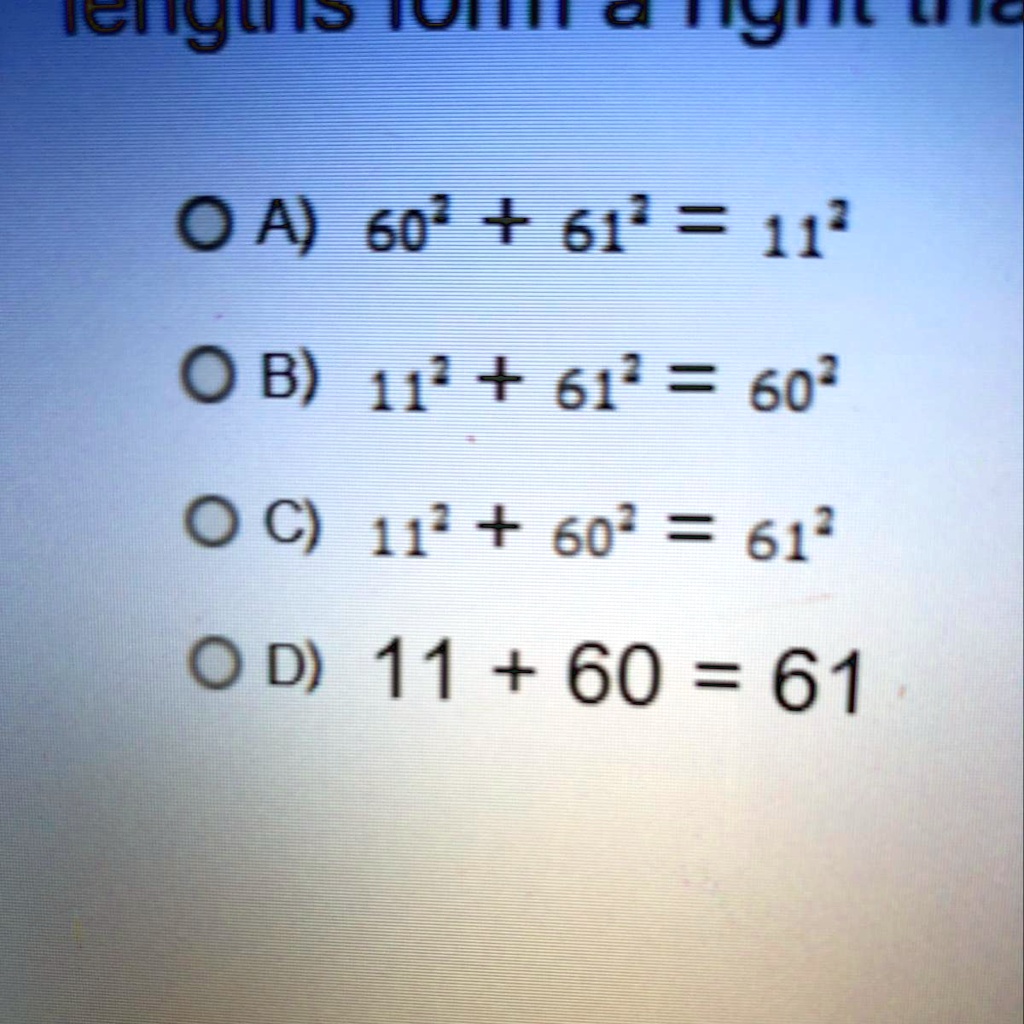 A) 60^2 + 61^2 = 11^2 B) 11^2 + 61^2 = 60^2 C) 11^2 + 60^2 = 61^2 D) 11 ...