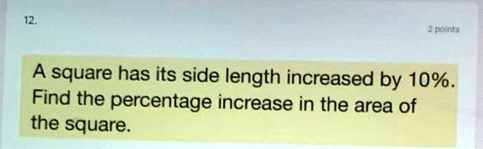 SOLVED: A square has its side length increased by 10%. Find the ...