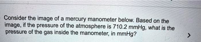 SOLVED: Consider the image of a mercury manometer below: Based on the image if the pressure of ...