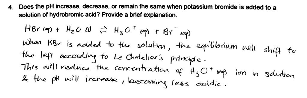SOLVED: Does the pH increase, decrease, or remain the same when potassium bromide is added to a ...
