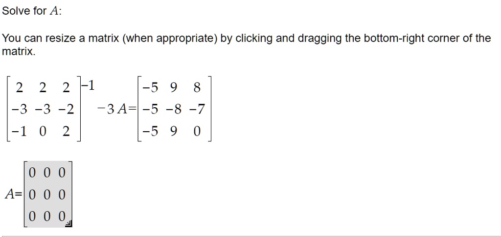 SOLVED: Solve for A: You can resize a matrix (when appropriate) by ...