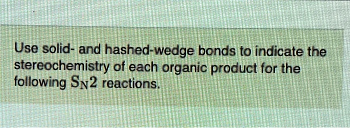 SOLVED: Use solid- and hashed-wedge bonds to indicate the ...