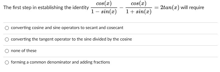 The first step in establishing the identity (cos(x))/(1-sin(x)) - (cos ...