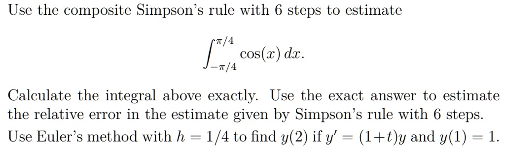 Use the composite Simpson's rule with 6 steps to estimate ∫-π/4^π/4cos ...