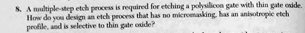 8. A multiple-step etch process is required for etching a polysilicon ...
