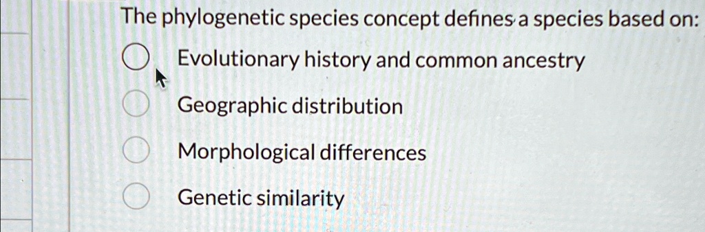 The phylogenetic species concept defines a species based on ...