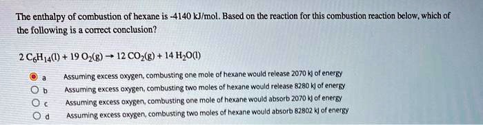 SOLVED: The enthalpy of combustion of hexane is 4140 kJ/mol. Based on ...