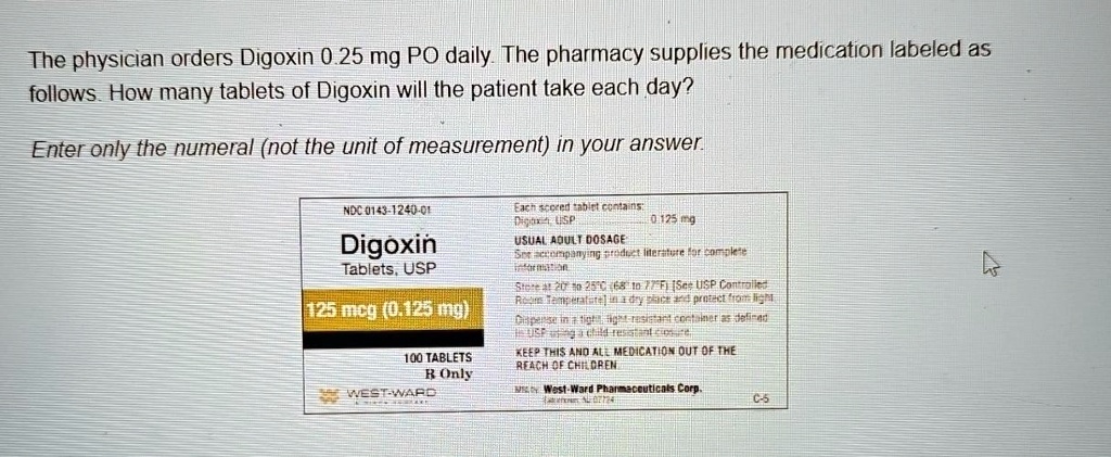 the physician orders digoxin 025 mg po daily the pharmacy supplies the ...
