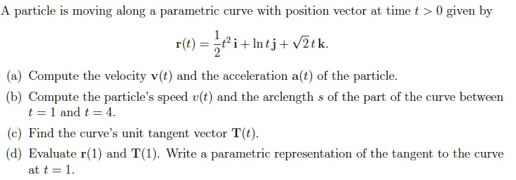 SOLVED: A particle is moving along a parametric curve with a position vector at time t > 0 given ...