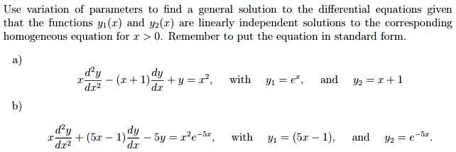 SOLVED: Use variation of parameters to find general solution to the differential equations given ...
