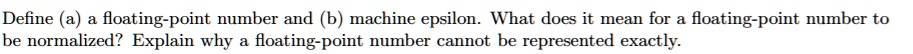 SOLVED: Define (a) a floating-point number and (b) machine epsilon ...