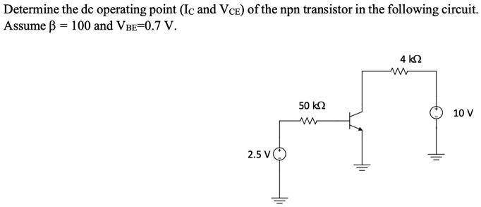 SOLVED: Determine the DC operating point (Ic and Vce) of the NPN transistor in the following ...