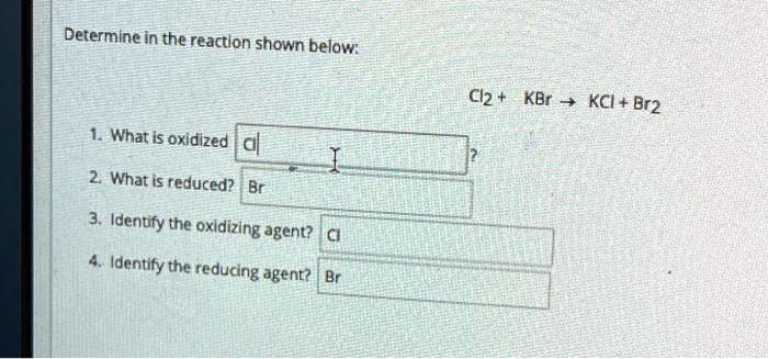 SOLVED: Determine in the reaction shown below: Cl2 + 2KBr â†’ 2KCl ...
