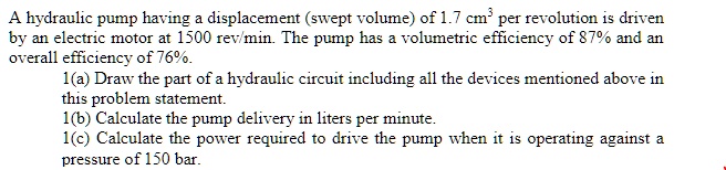A hydraulic pump having a displacement (swept volume) of 1.7 cm³ per ...