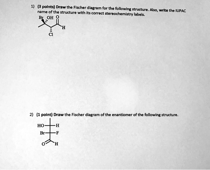 SOLVED: (3 polnts) Draw the Fischer diagram for the following structure ... SOLVED: (3 polnts) Draw the Fischer diagram for the following structure ...