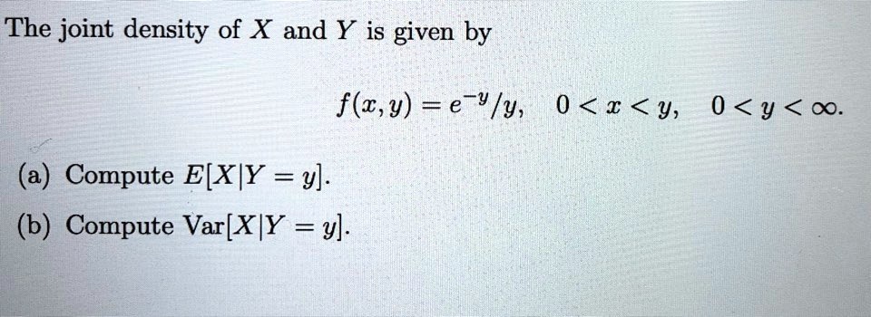 the joint density of x and y is given by fy e yy 0 i y 0 y a compute ...