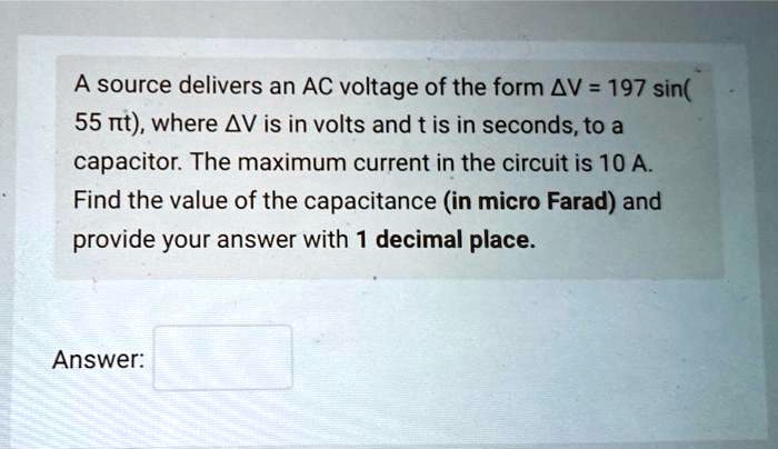 SOLVED: A source delivers an AC voltage of the form V = 197 sin 55t, where V is in volts and t ...