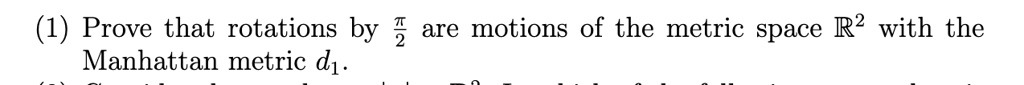 SOLVED: (1) Prove that rotations by ; are motions of the metric space ...