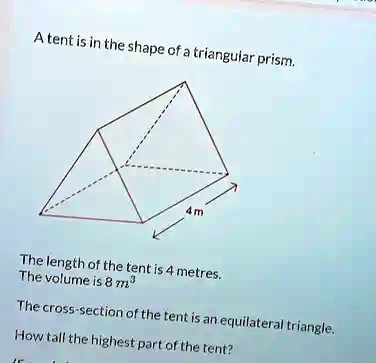 A tent is in the shape of a triangular prism. 4m The length of the tent ...