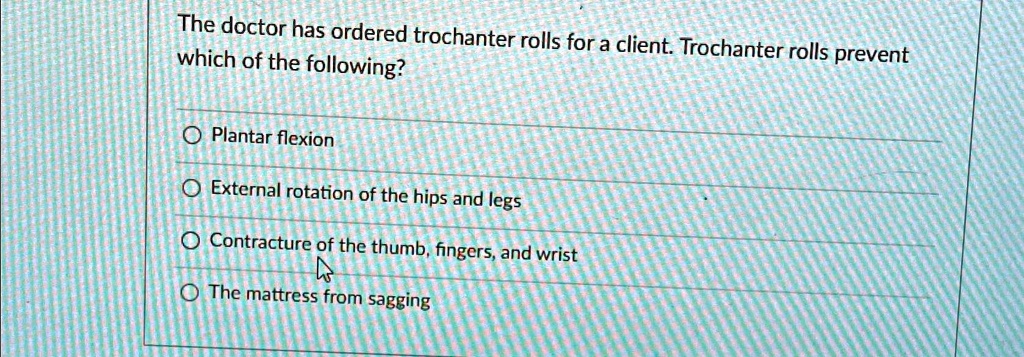 The doctor has ordered trochanter rolls for a client. Trochanter rolls ...
