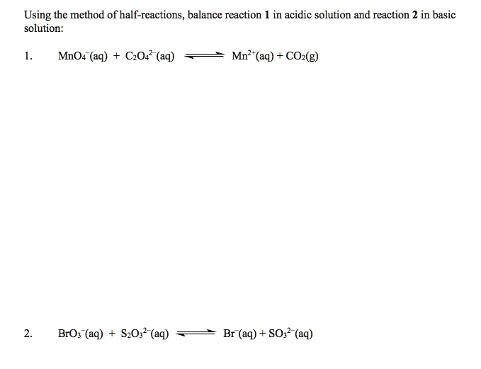 SOLVED: Using the method ofhalf-reactions; balance reaction in acidic solution and rcaction 2 in ...