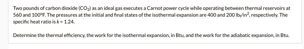 two pounds of carbon dioxide coz as an ideal gas executes a carnot ...
