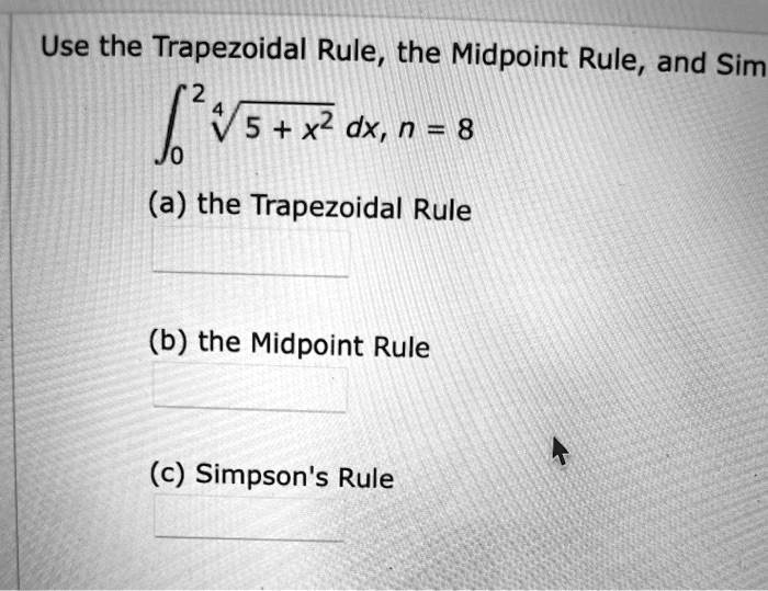 SOLVED: Use the Trapezoidal Rule, the Midpoint Rule, and Sim [2 75 + x2 ...