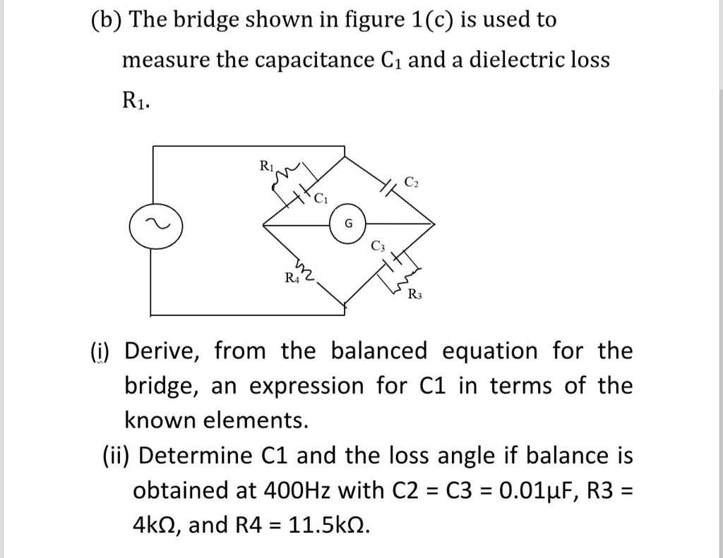 SOLVED: (b) The bridge shown in figure 1(c) is used to measure the ...