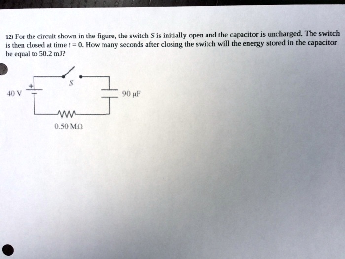 12 for the circuit shown in the figure the switch is initially open and the capacitor is ...