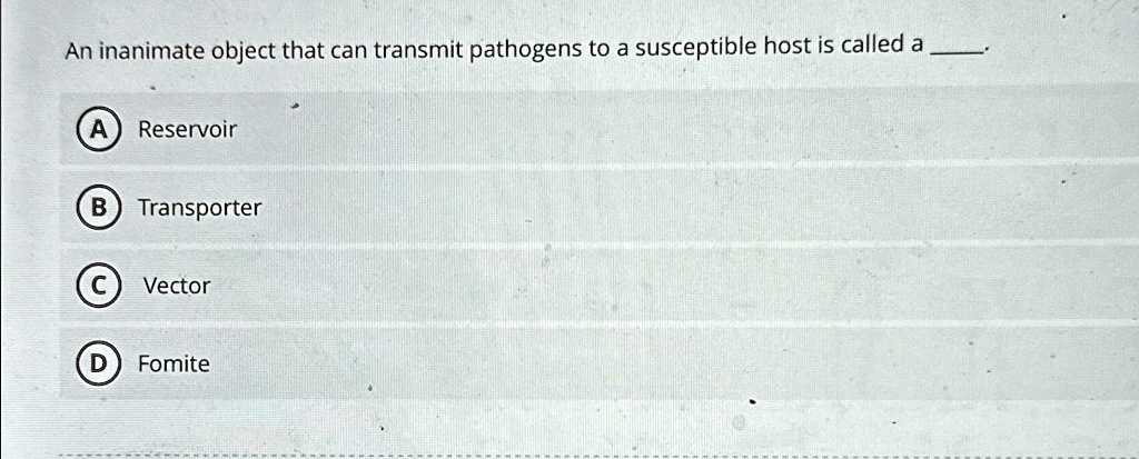 SOLVED: An inanimate object that can transmit pathogens to a ...