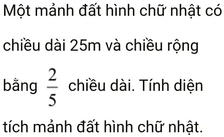 SOLVED: Mot manh dat hinh chu nhat co chieu dai 25m va chieu rong bang 2 chieu dai. Tinh dien 5 ...