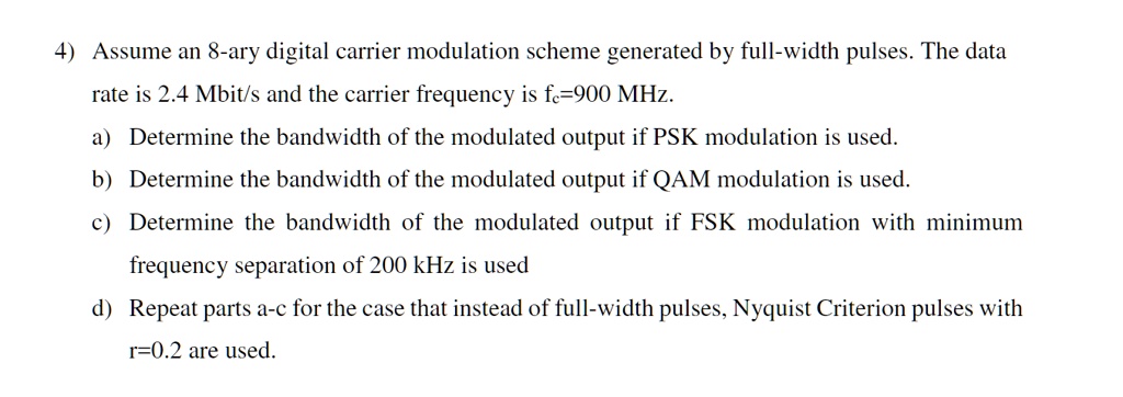 SOLVED: Assume an 8-ary digital carrier modulation scheme generated by full-width pulses. The ...