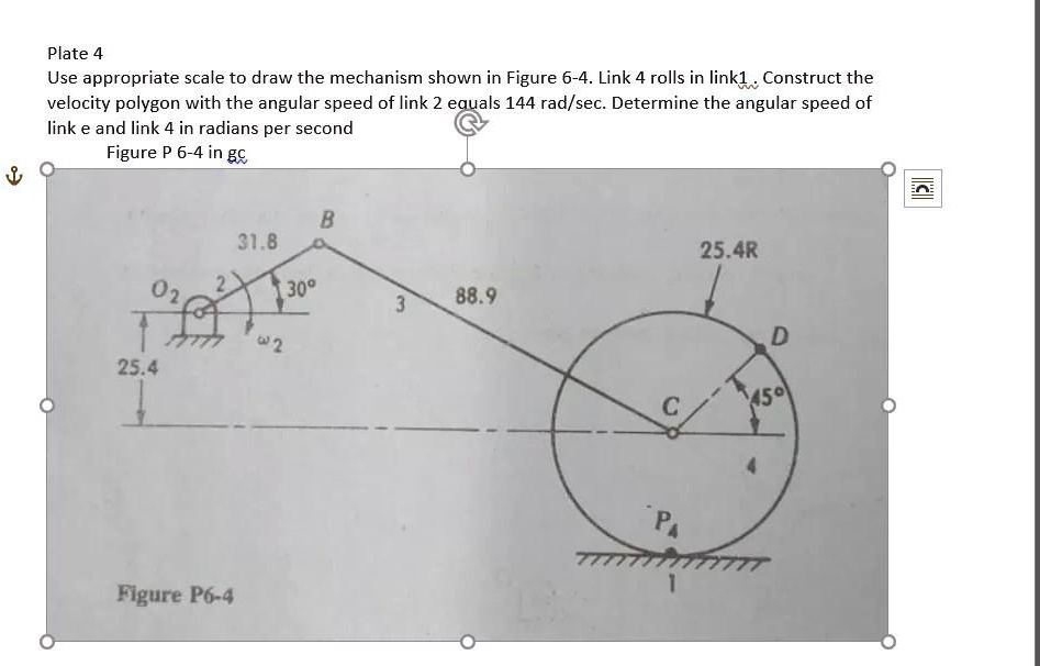 SOLVED: Use the appropriate scale to draw the mechanism shown in Figure 6-4. Link 4 rolls in ...