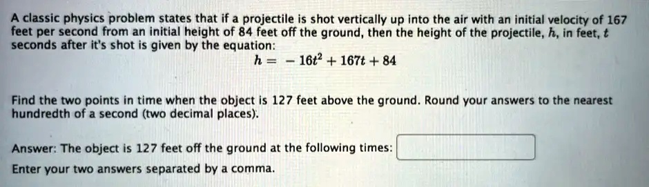 A classic physics problem states that if a projectile is shot ...