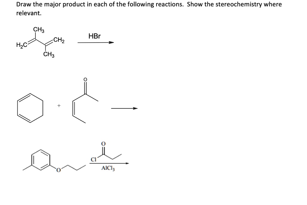 SOLVED: Draw the major product in each of the following reactions Show the stereochemistry where ...