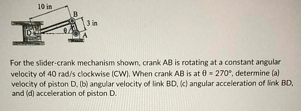 10 in B 3 in A For the slider-crank mechanism shown, crank AB is rotating at a constant angular ...