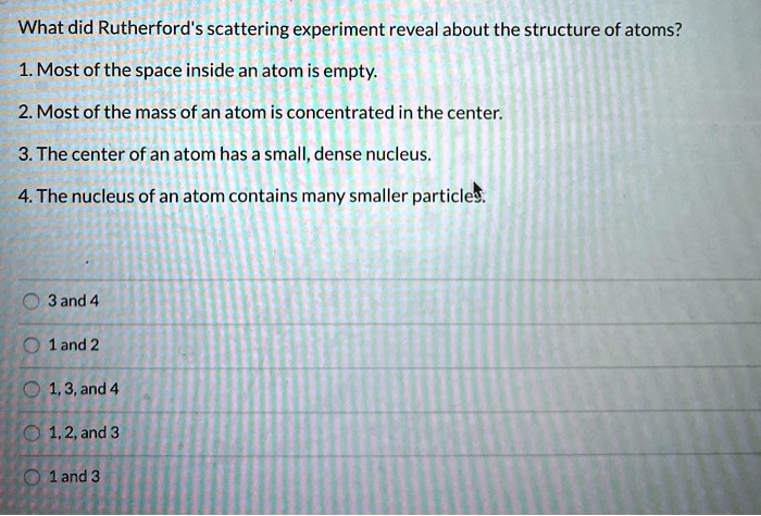 SOLVED: What did Rutherford's scattering experiment reveal about the ...