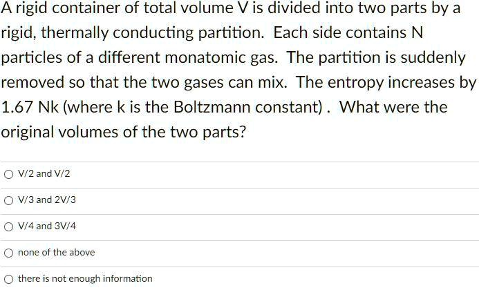 SOLVED:Arigid container of total volume V is divided into two parts by ...