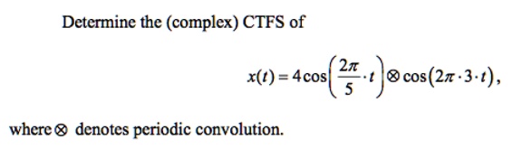 SOLVED: Solve the CTFS Determine the (complex) CTFS of where denotes ...